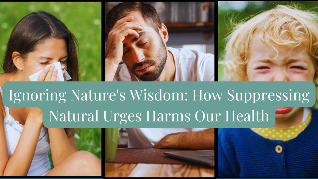 Ignoring Nature's Wisdom: How Suppressing Natural Urges Harms Our ...